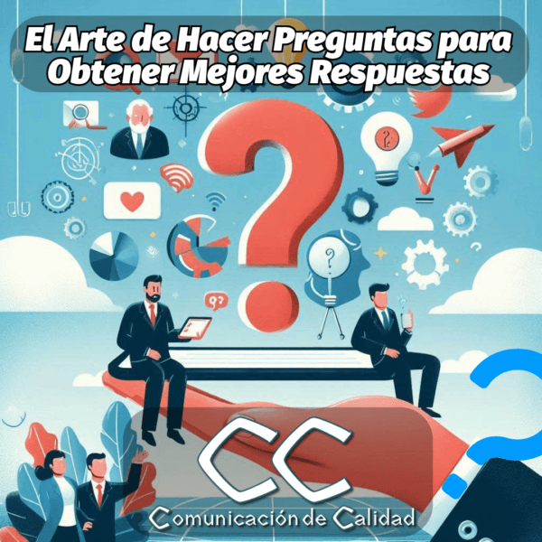 El arte de hacer preguntas para obtener mejores respuestas